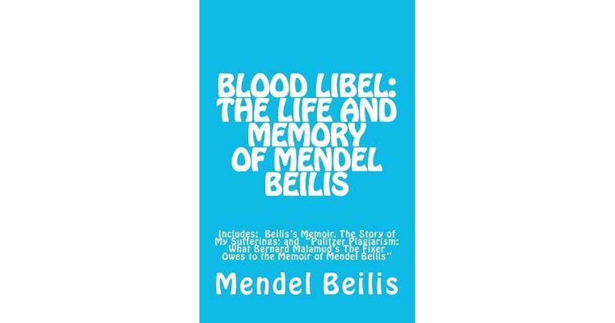 Blood Libel: The Life and Memory of Mendel Beilis by Mendel Beilis
