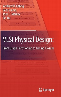 VLSI Physical Design: From Graph Partitioning to Timing Closure by Andrew B. Kahng