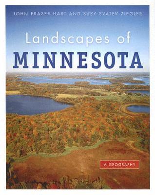 Landscapes of Minnesota: A Geography by John Fraser Hart