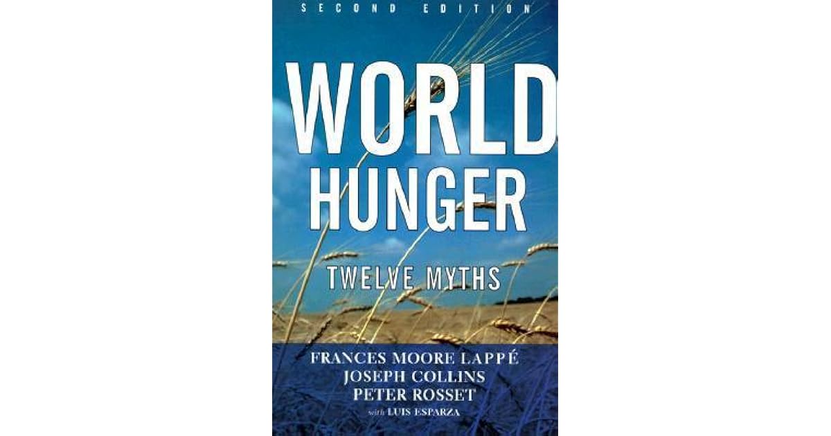 World Hunger: Twelve Myths by Frances Moore Lappé
