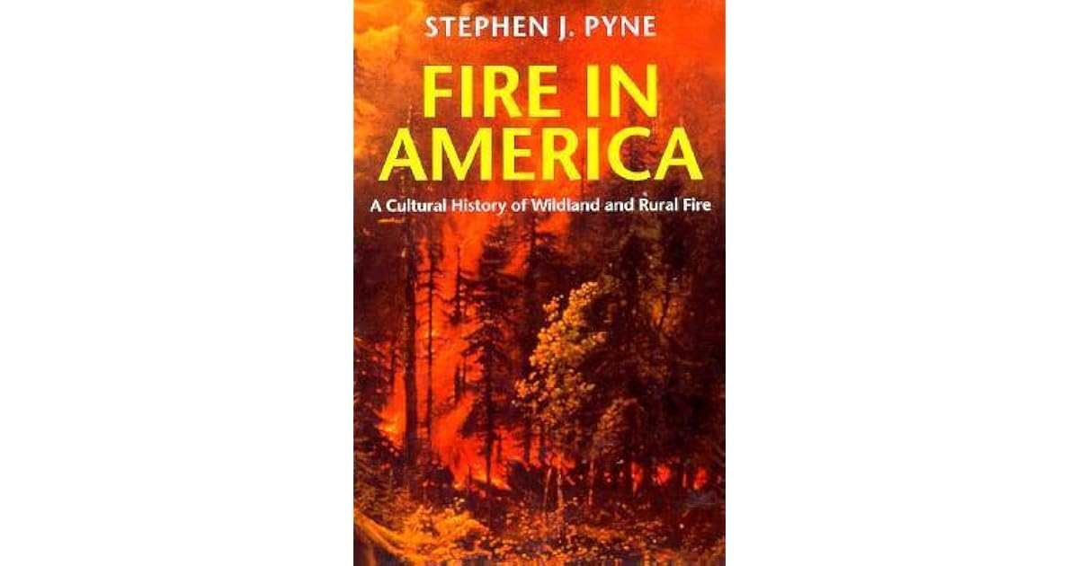 Fire in America: A Cultural History of Wildland and Rural Fire by ...