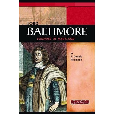 Lord Baltimore: Founder of Maryland by J. Dennis Robinson — Reviews ...