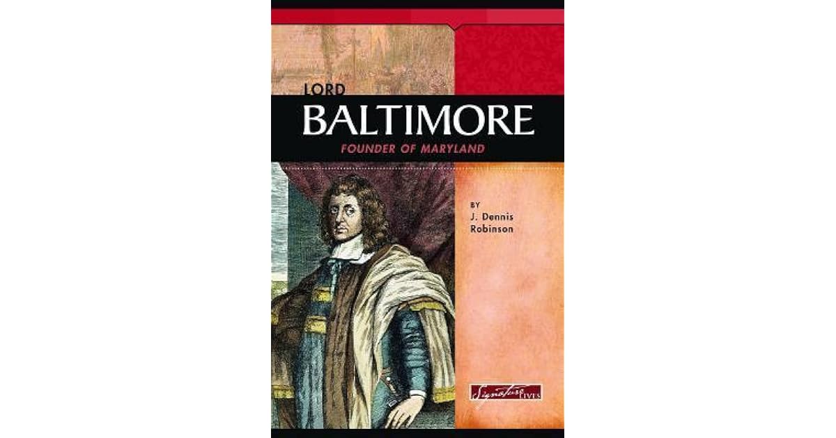 Lord Baltimore: Founder of Maryland by J. Dennis Robinson