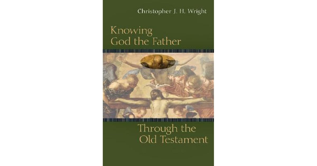 Knowing God the Father Through the Old Testament by Christopher J.H. Wright