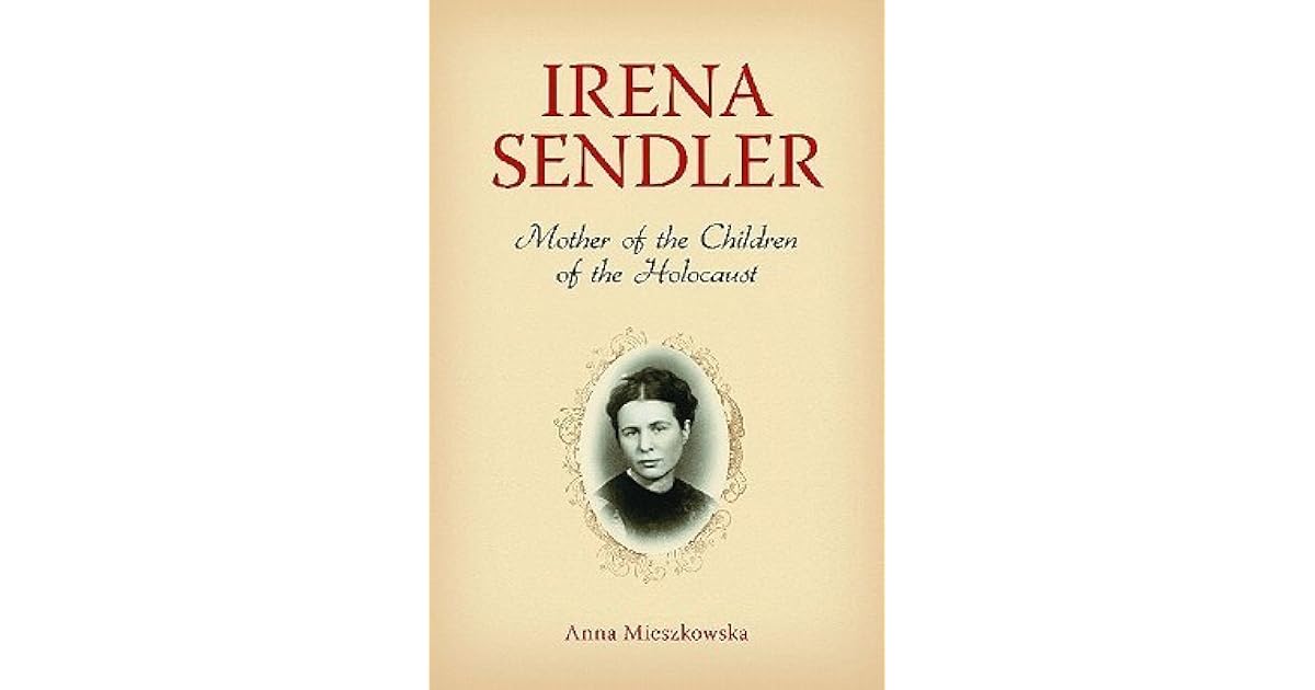 Irena Sendler: Mother of the Children of the Holocaust by Anna Mieszkowska