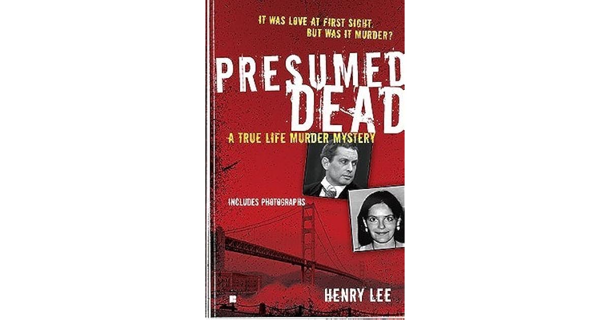 Presumed Dead: A True Life Murder Mystery by Henry K. Lee