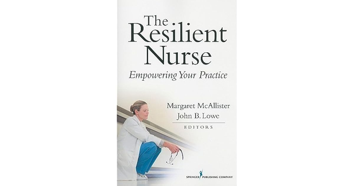 The Resilient Nurse: Empowering Your Practice by Margaret McAllister