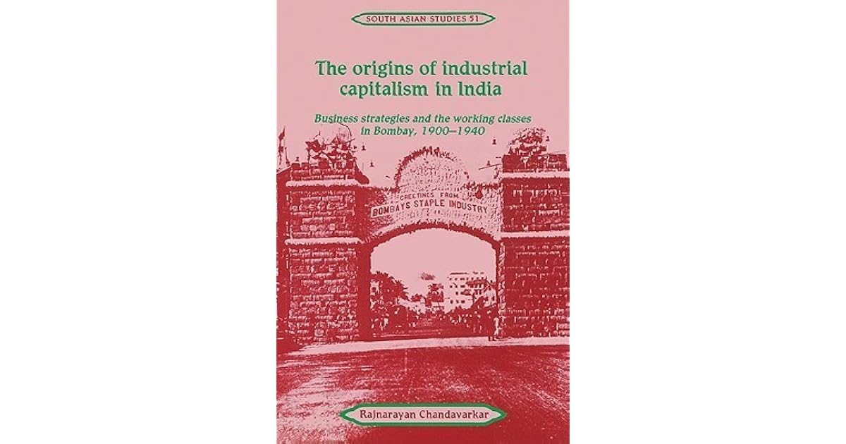 The Origins of Industrial Capitalism in India: Business Strategies and ...