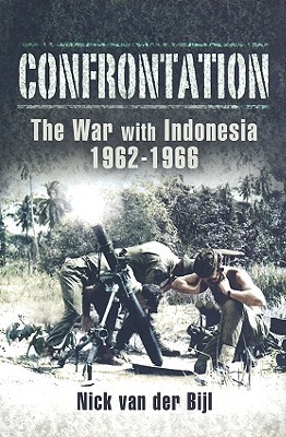 Confrontation: The War with Indonesia 1962-1966 by Nick Van Der Bijl
