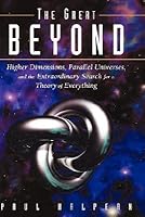 The Great Beyond: Higher Dimensions, Parallel Universes and the ...