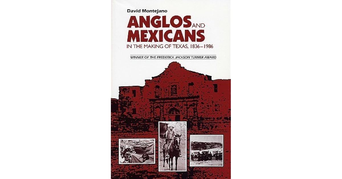 Anglos and Mexicans in the Making of Texas, 1836-1986 by David Montejano