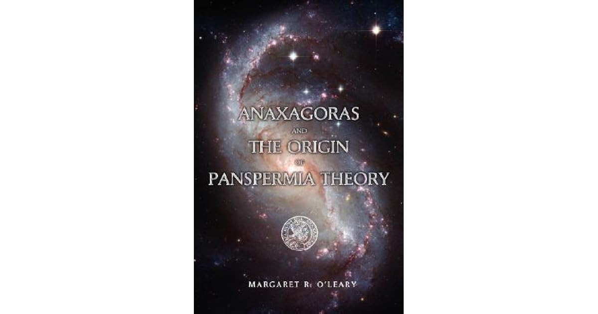 Anaxagoras and the Origin of Panspermia Theory by Margaret R. O'Leary