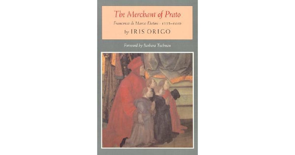 The Merchant of Prato, Francesco Di Marco Datini, 1335-1410 by Iris Origo