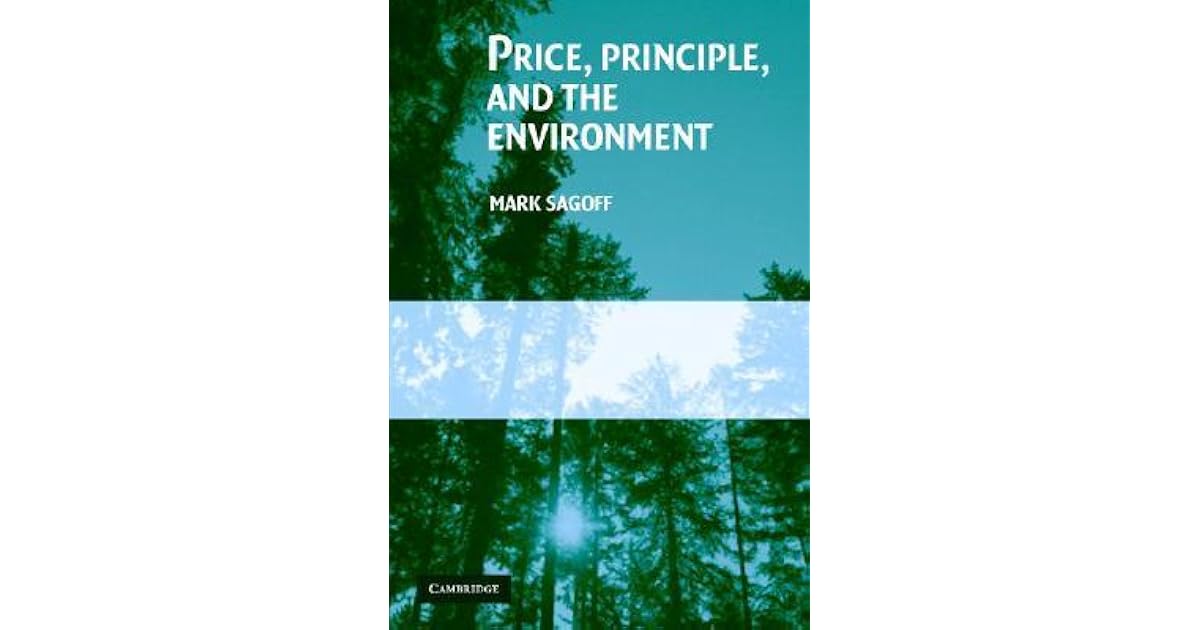 Price, Principle, And The Environment by Mark Sagoff