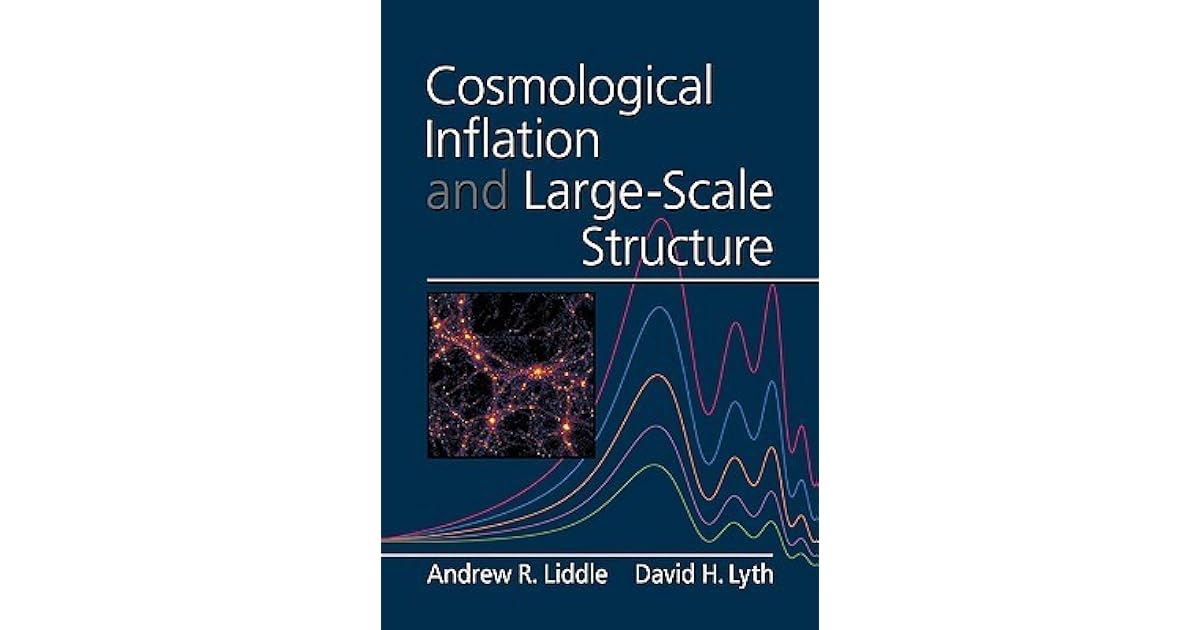 Cosmological Inflation And Large Scale Structure By Andrew R Liddle