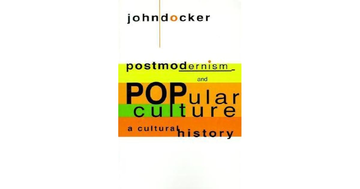 Postmodernism and Popular Culture: A Cultural History by John Docker