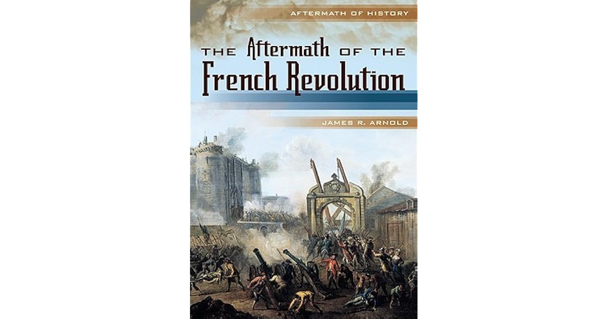 The Aftermath of the French Revolution by James R. Arnold