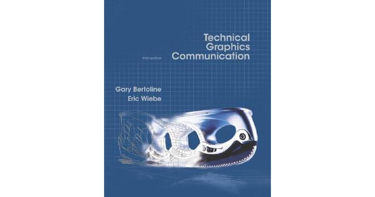Technical Graphics Communication by Gary R. Bertoline