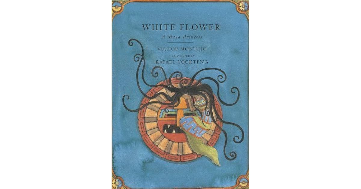 White Flower: A Maya Princess by Victor Montejo
