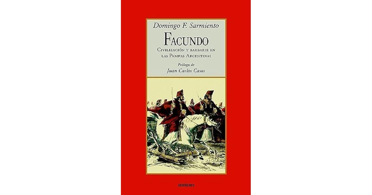 Facundo: Civilización y barbarie en las pampas argentinas by Domingo ...