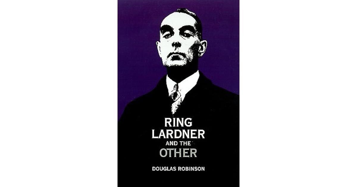 Ring Lardner and the Other by Douglas Robinson