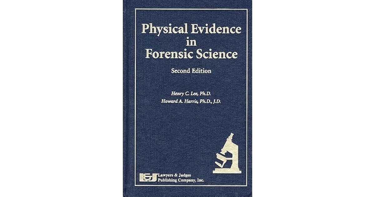 Physical Evidence in Forensic Science by Henry C. Lee