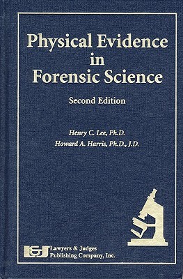 Physical Evidence in Forensic Science by Henry C. Lee
