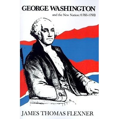 George Washington and the New Nation, 1783-1793 by James Thomas Flexner ...