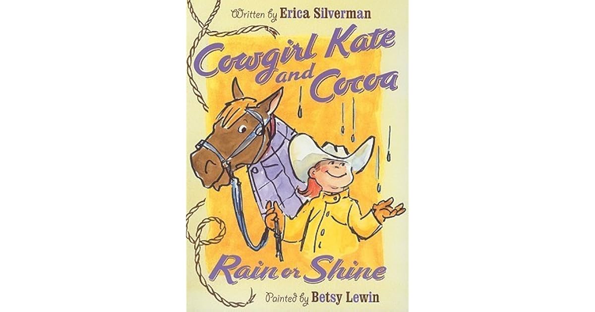 Cowgirl Kate and Cocoa: Rain or Shine by Erica Silverman