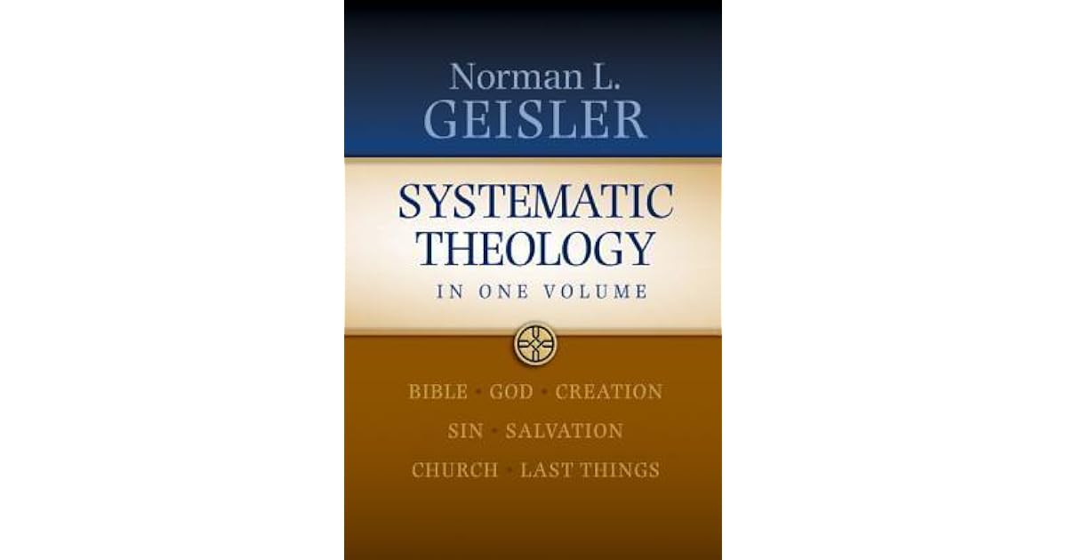 Systematic Theology: In One Volume by Norman L. Geisler