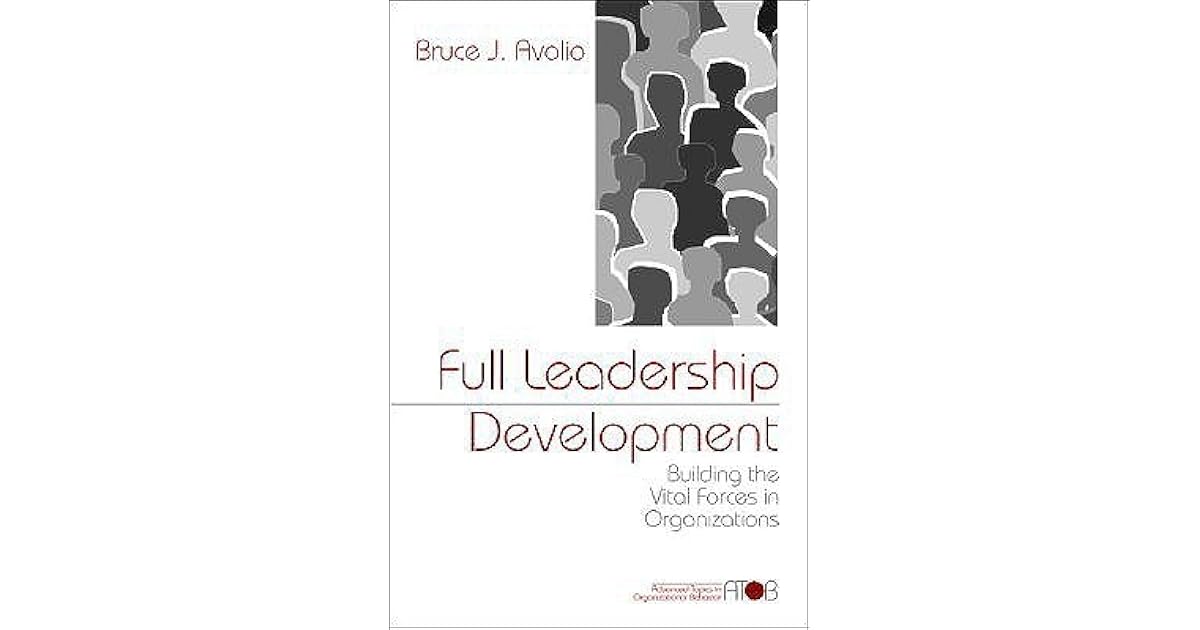 Full Leadership Development: Building the Vital Forces in Organizations ...