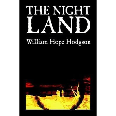 The Night Land by William Hope Hodgson — Reviews, Discussion, Bookclubs ...