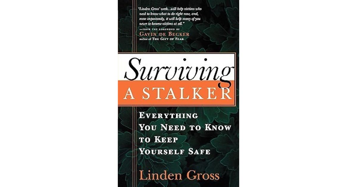 Surviving a Stalker: Everything You Need to Know to Keep Yourself Safe ...