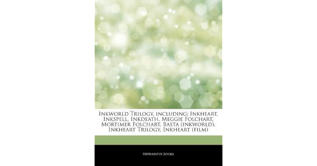 Articles on Inkworld Trilogy, Including: Inkheart, Inkspell, Inkdeath ...