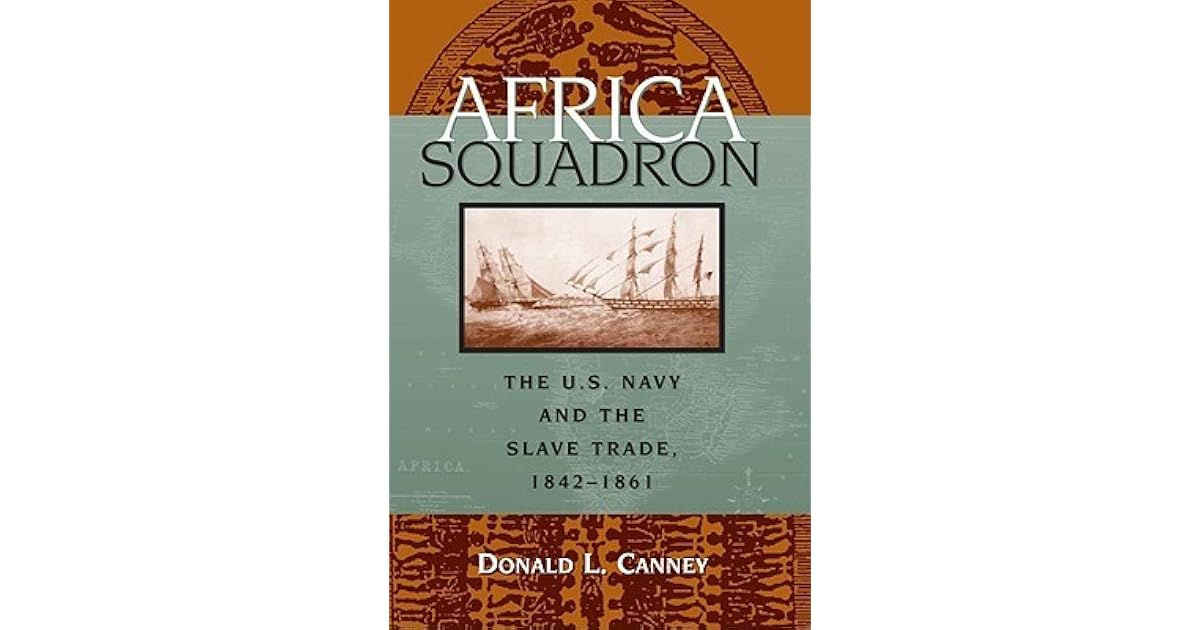 Africa Squadron: the U.S. Navy and the slave trade, 1842-1861 by Donald ...