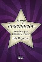 Fascinate: Unlocking the Secret Triggers of Influence, Persuasion, and ...