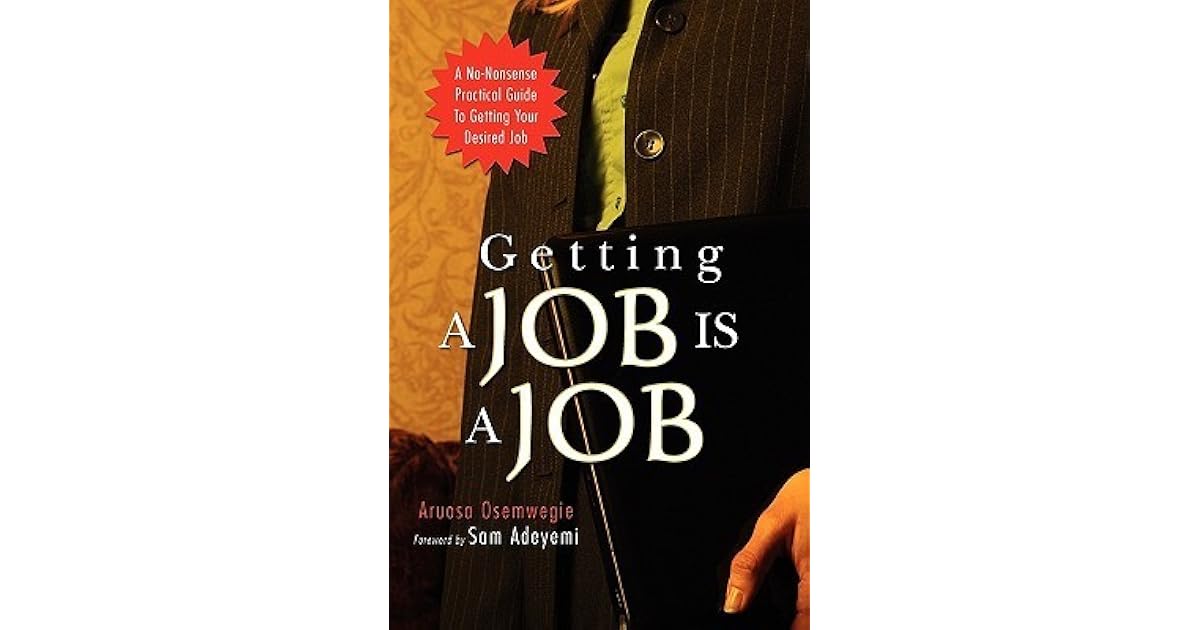 Getting a Job Is a Job: A No-Nonsense Practical Guide to Getting Your ...