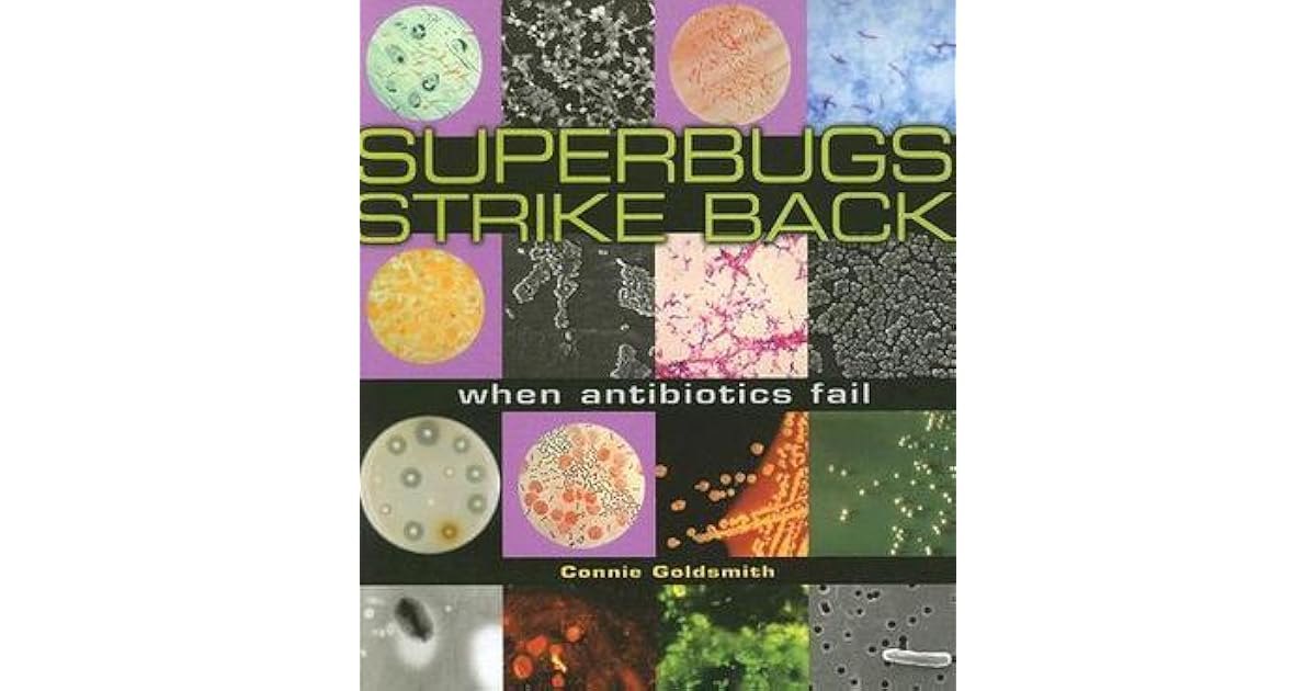 Superbugs Strike Back: When Antibiotics Fail by Connie Goldsmith