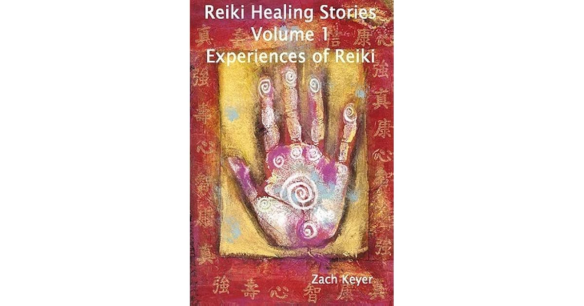 Reiki Healing Stories Volume 1: Experiences of Reiki by Zach Keyer