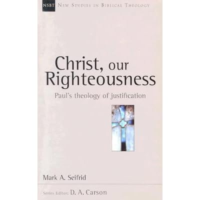Christ, Our Righteousness: Paul's Theology of Justification by Mark A ...
