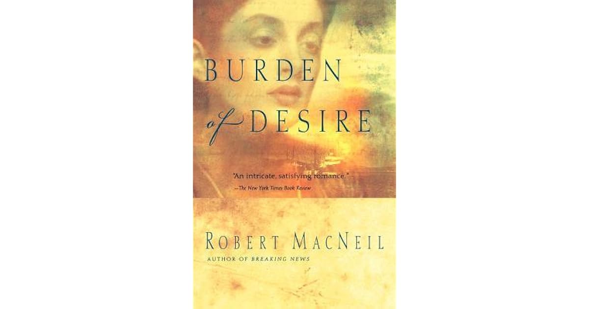 Burden of Desire by Robert MacNeil