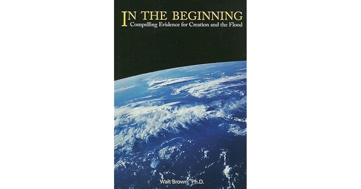 In the Beginning: Compelling Evidence for Creation and the Flood by ...