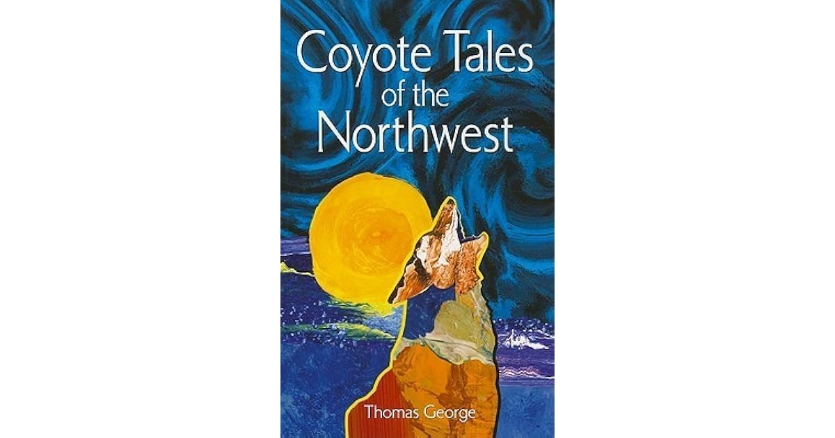 Coyote Tales of the Northwest by Thomas George