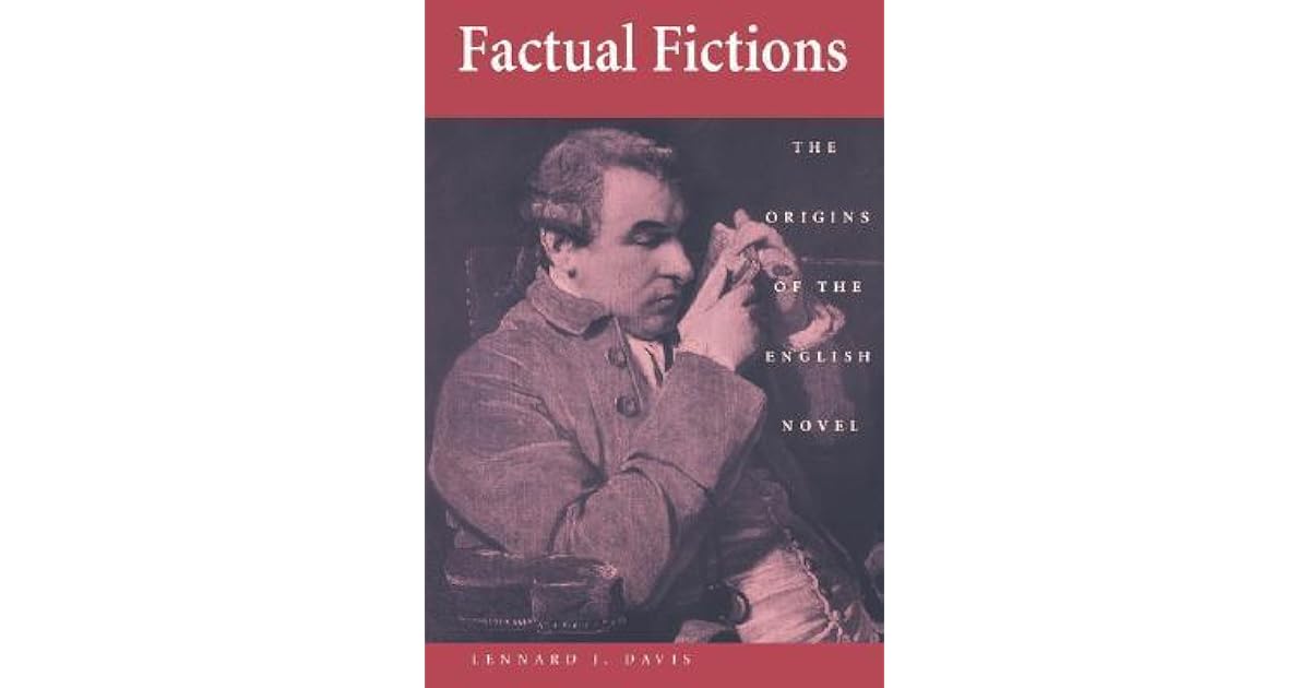 Factual Fictions: The Origins of the English Novel by Lennard J. Davis