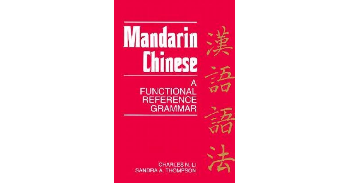 Mandarin Chinese: A Functional Reference Grammar by Charles N. Li