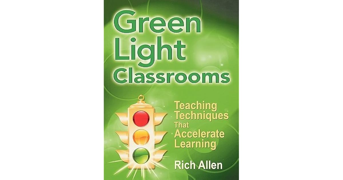 Green Light Classrooms: Teaching Techniques That Accelerate Learning by ...