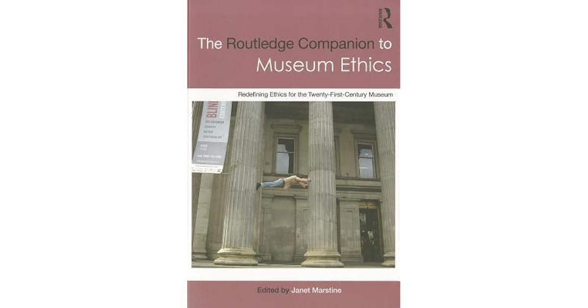 The Routledge Companion to Museum Ethics: Redefining Ethics for the ...