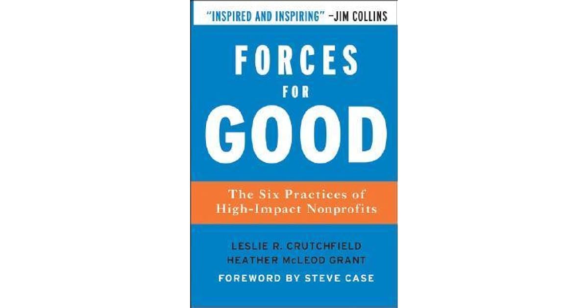 Forces for Good: The Six Practices of High-Impact Nonprofits by Leslie R. Crutchfield