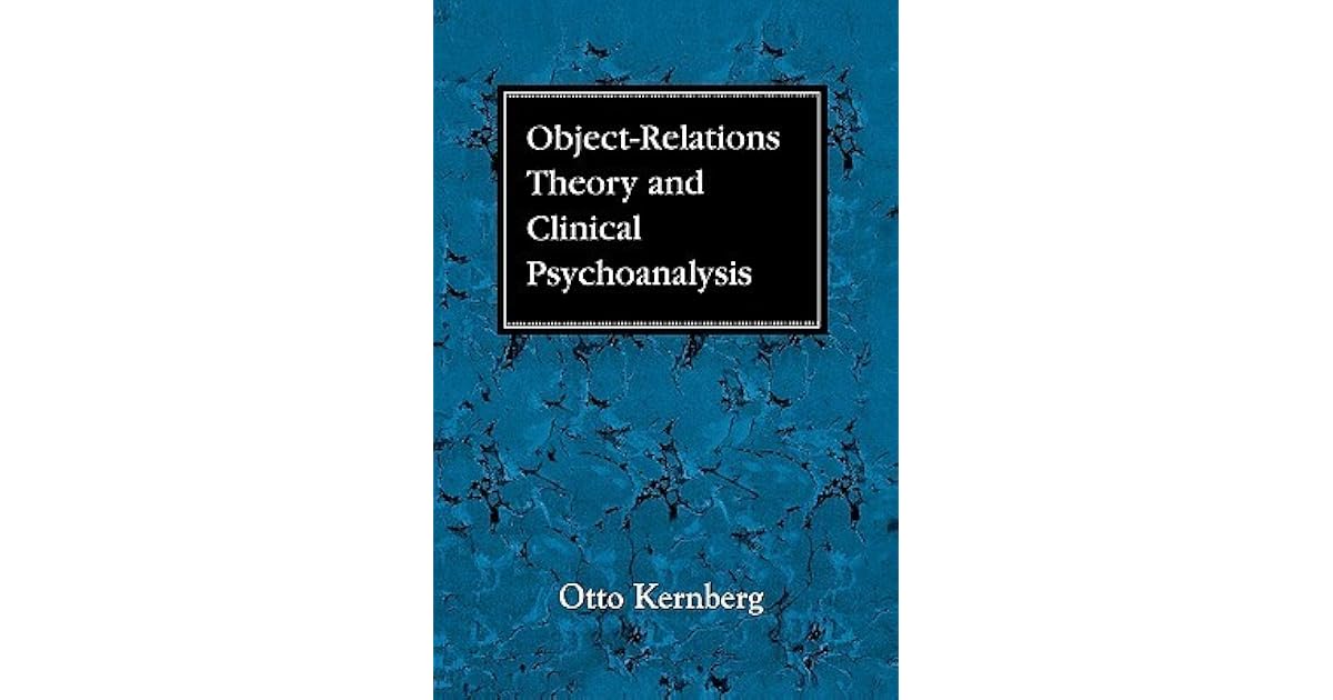 Object Relations Theory and Clinical Psychoanalysis by Otto F. Kernberg