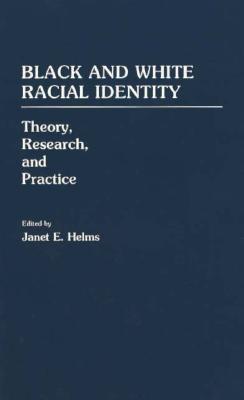 Black and White Racial Identity: Theory, Research, and Practice by ...